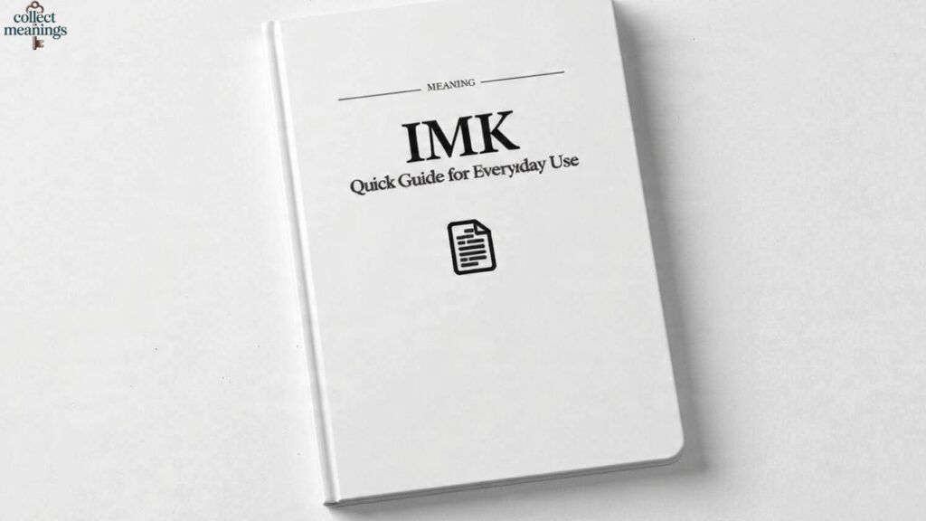 IMK Meaning: Quick Guide for Everyday Use - collect meanings
